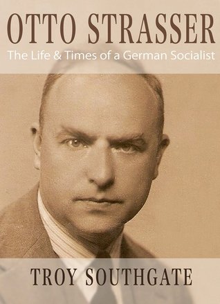 Otto Strasser: The Life and Times of a German Socialist by Troy ...