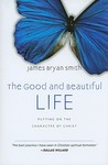 Review: The Good and Beautiful Life: Putting on the Character of Christ ...