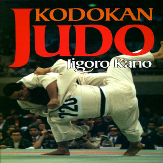 Kodokan Judo: The Essential Guide to Judo by Its Founder Jigoro Kano by Jigoro Kano — Reviews ...