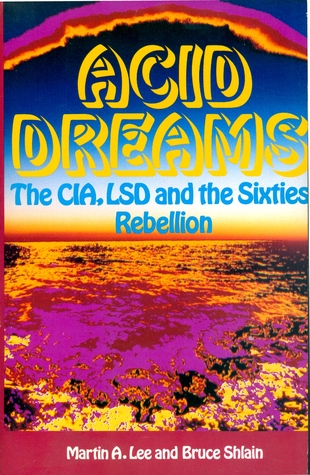 Acid Dreams: The CIA, LSD and the Sixties Rebellion by Martin A. Lee ...